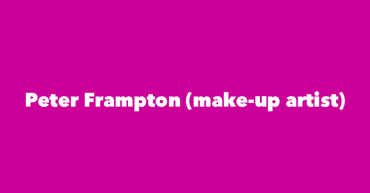Peter Frampton (make-up artist) - Spouse, Children, Birthday & More