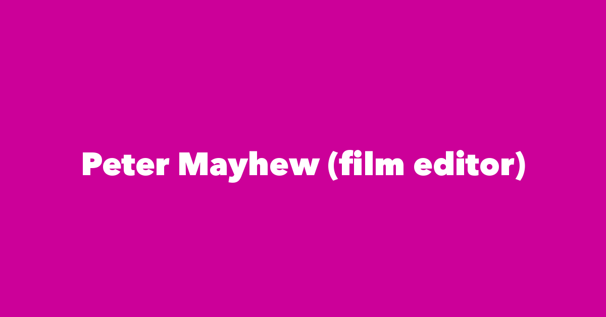 Peter Mayhew (film editor) - Spouse, Children, Birthday & More