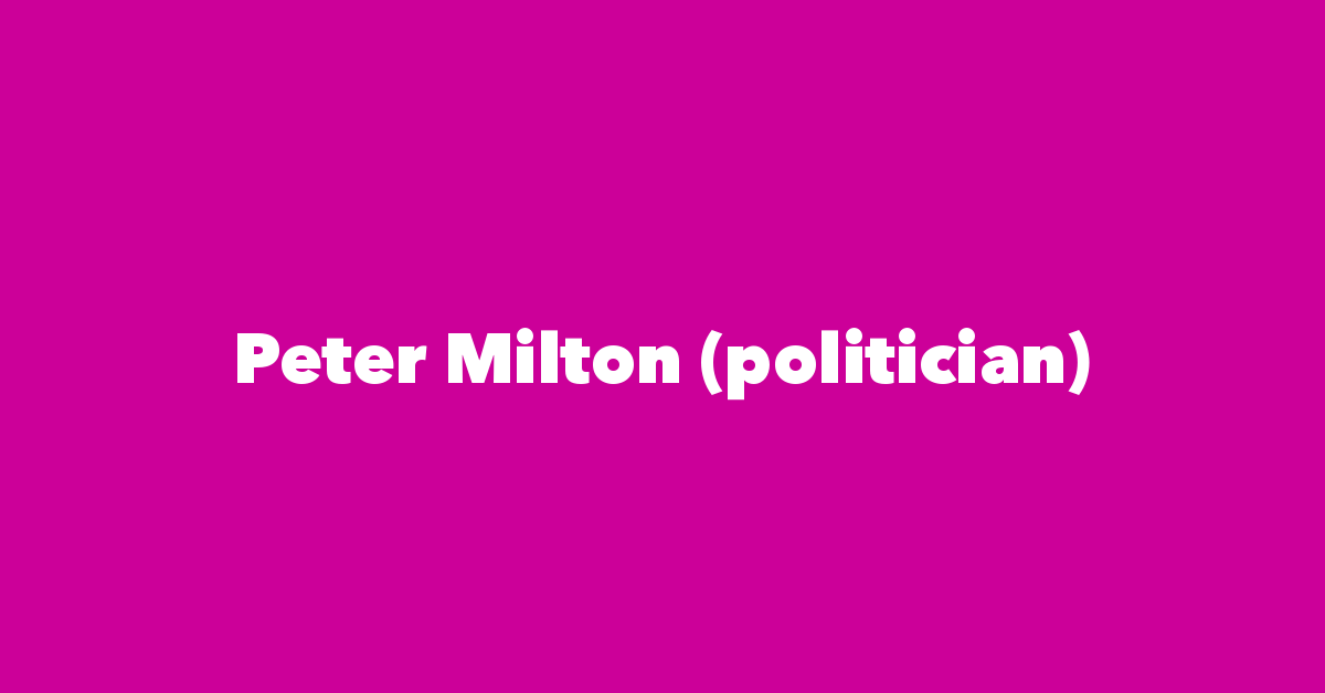 Peter Milton (politician) - Spouse, Children, Birthday & More