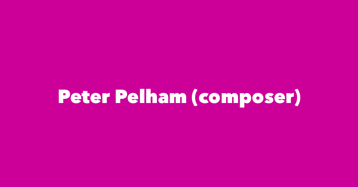 Peter Pelham (composer) - Spouse, Children, Birthday & More