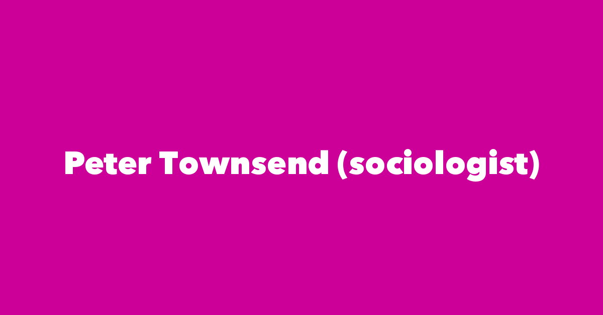 Peter Townsend (sociologist) - Spouse, Children, Birthday & More