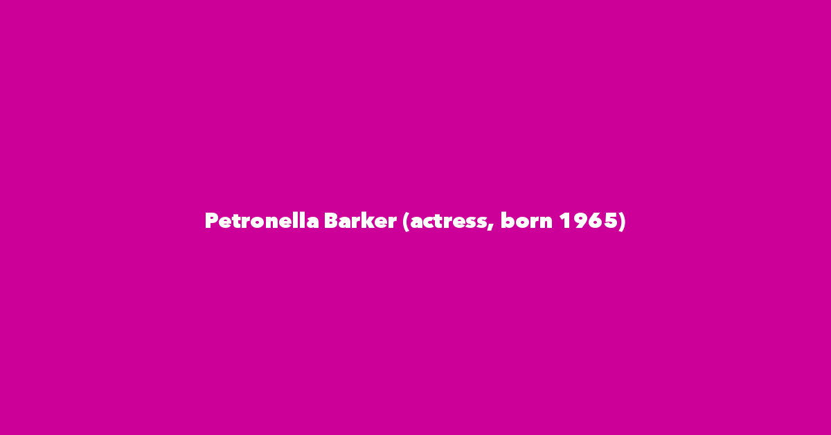 Petronella Barker (actress, born 1965) - Spouse, Children, Birthday & More