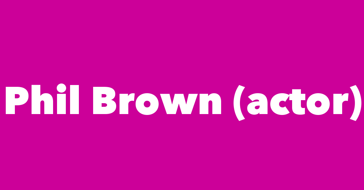 Phil Brown (actor) - Spouse, Children, Birthday & More