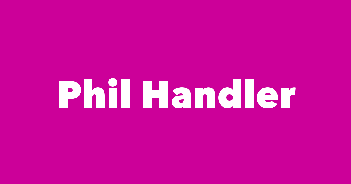 Phil Handler - Spouse, Children, Birthday & More