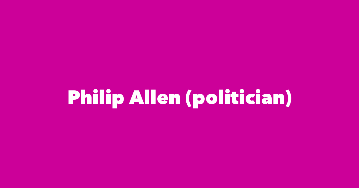 Philip Allen (politician) - Spouse, Children, Birthday & More