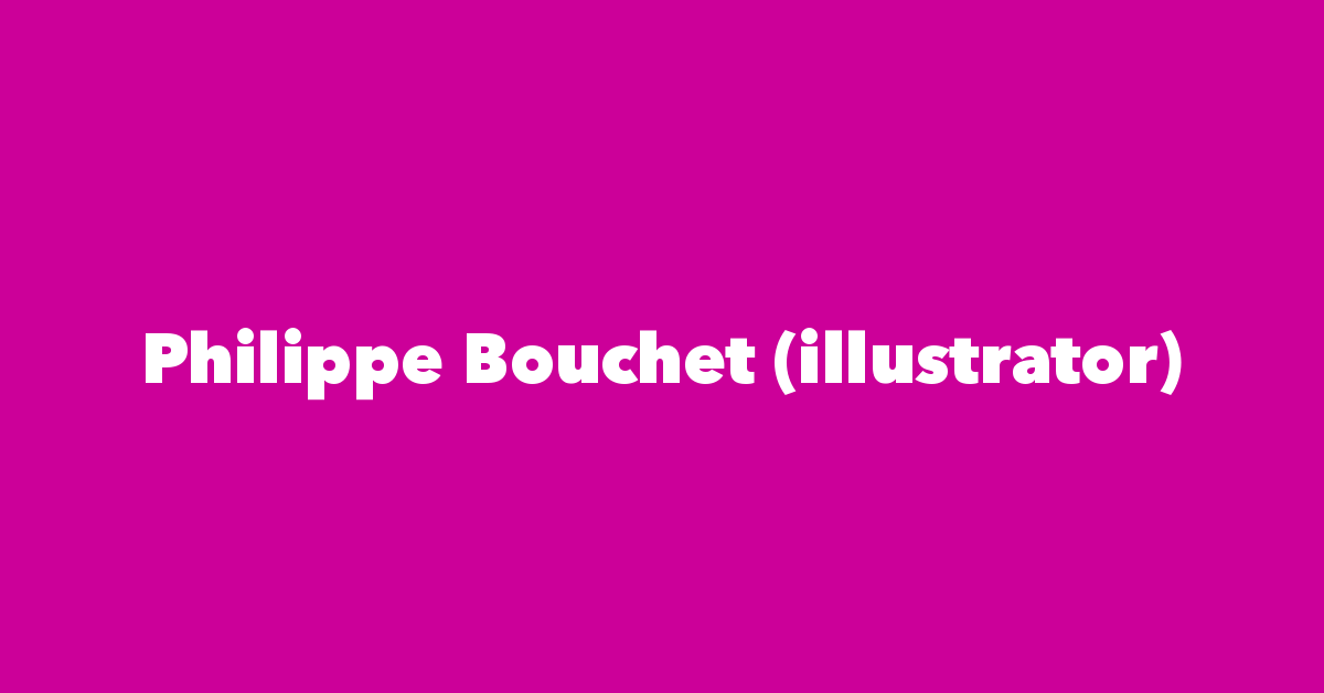 Philippe Bouchet (illustrator) - Spouse, Children, Birthday & More