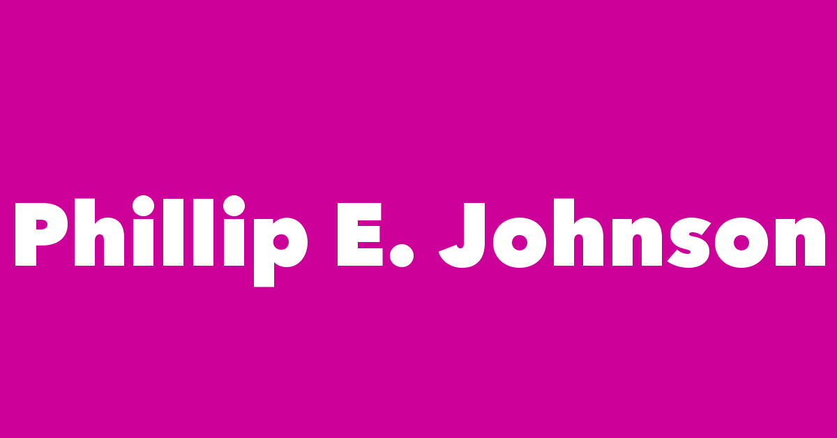 Phillip E. Johnson - Spouse, Children, Birthday & More