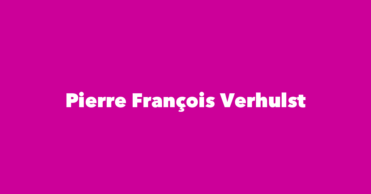 Pierre François Verhulst - Spouse, Children, Birthday & More