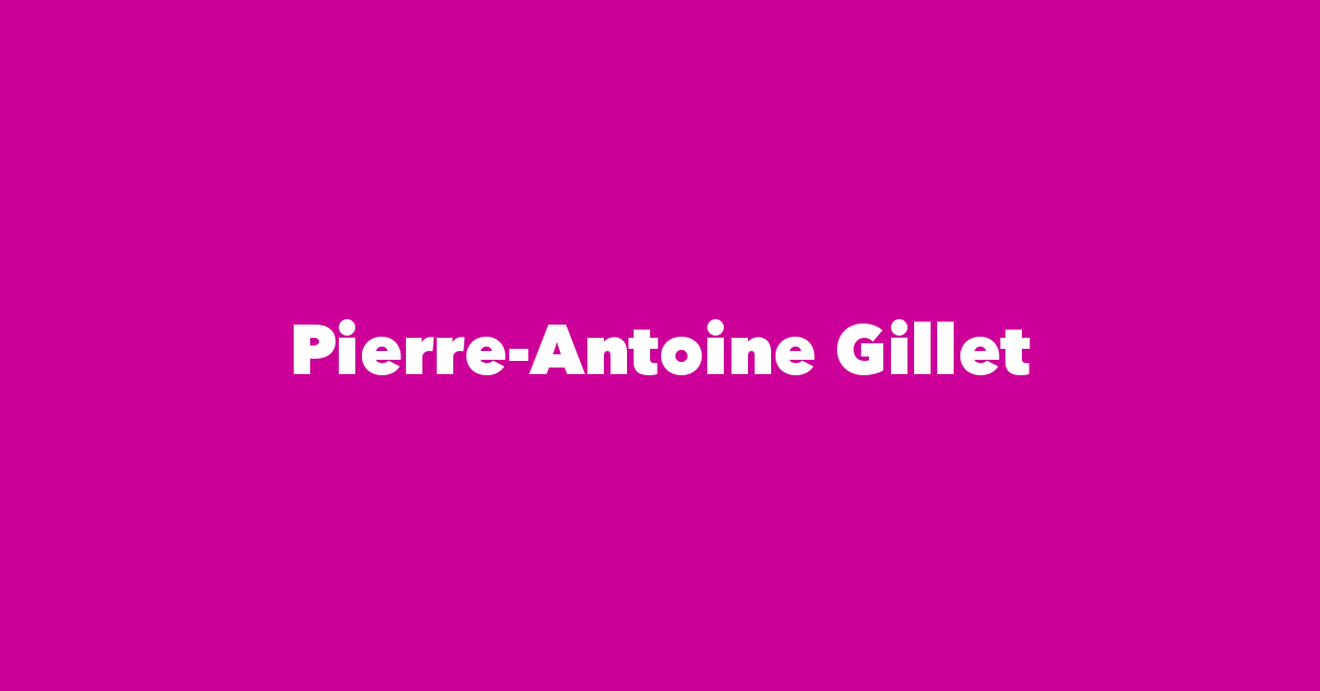 Pierre-Antoine Gillet - Spouse, Children, Birthday & More