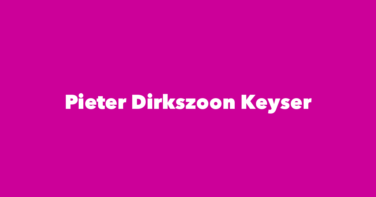 Pieter Dirkszoon Keyser - Spouse, Children, Birthday & More