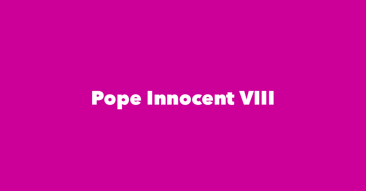 Pope Innocent VIII - Spouse, Children, Birthday & More