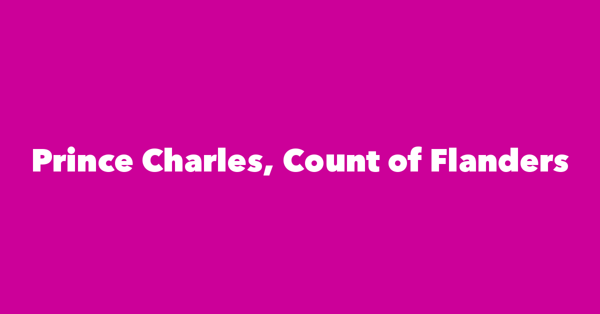 Prince Charles, Count of Flanders - Spouse, Children, Birthday & More
