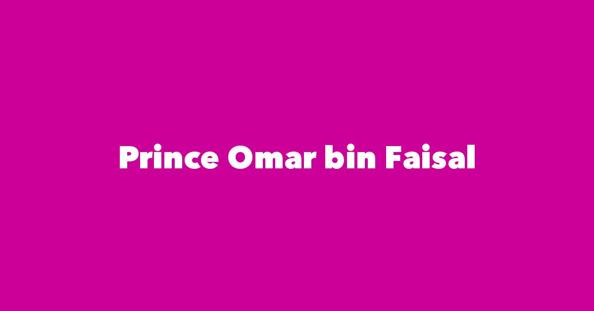 Prince Omar bin Faisal - Spouse, Children, Birthday & More