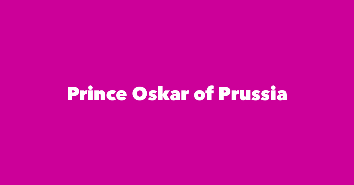 Prince Oskar of Prussia - Spouse, Children, Birthday & More