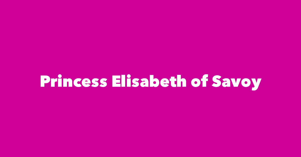 Princess Elisabeth of Savoy - Spouse, Children, Birthday & More