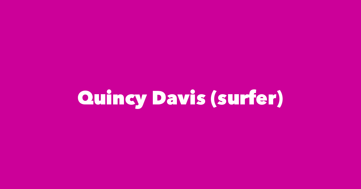 Quincy Davis (surfer) - Spouse, Children, Birthday & More