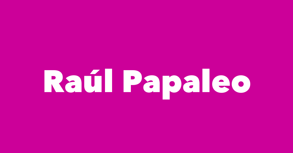 Raúl Papaleo - Spouse, Children, Birthday & More