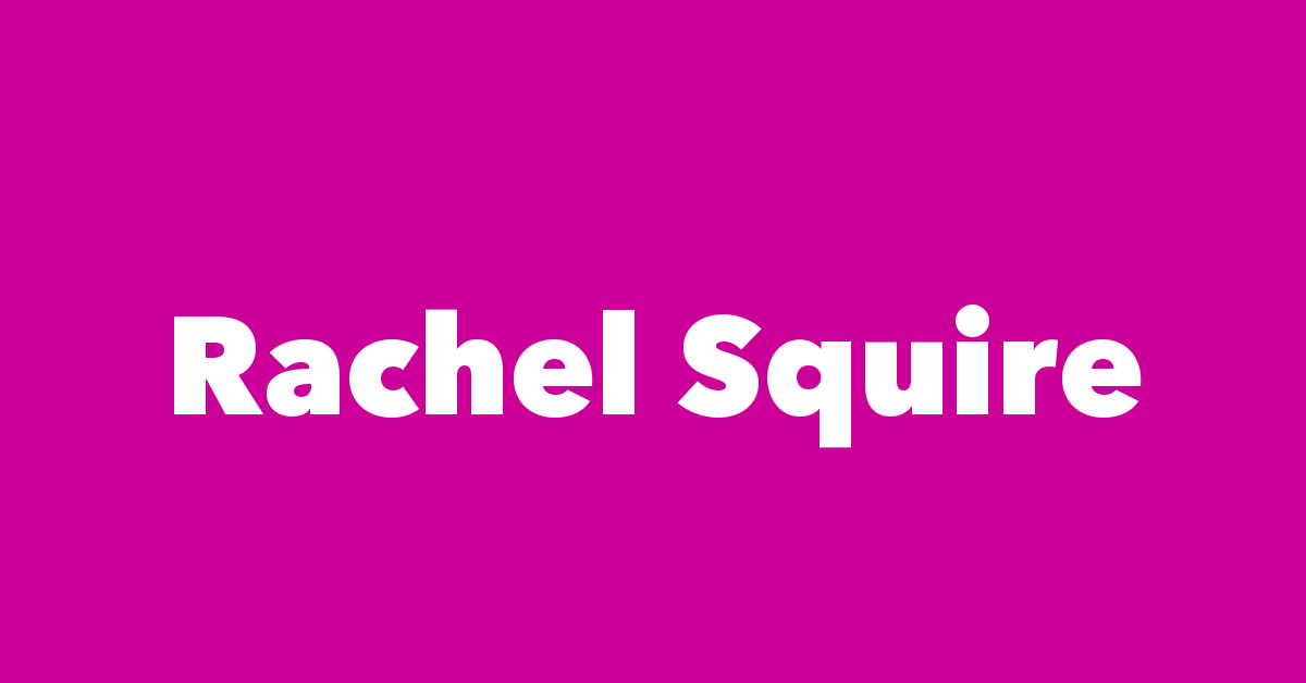 Rachel Squire - Spouse, Children, Birthday & More