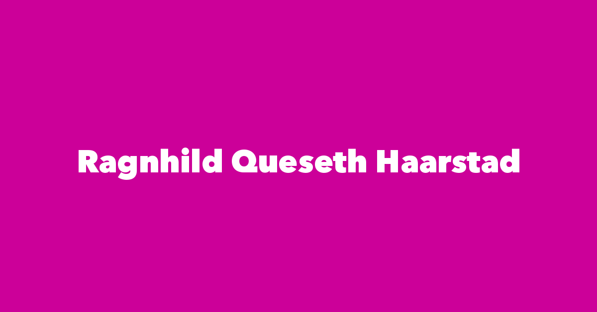 Ragnhild Queseth Haarstad - Spouse, Children, Birthday & More