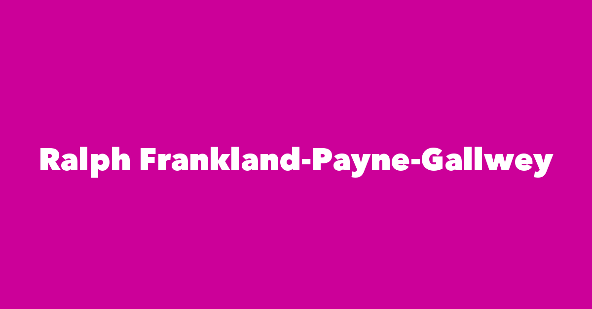 Ralph Frankland-Payne-Gallwey - Spouse, Children, Birthday & More