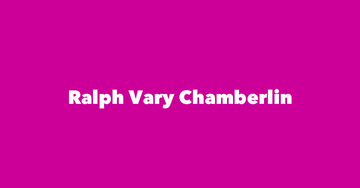 Ralph Vary Chamberlin - Spouse, Children, Birthday & More