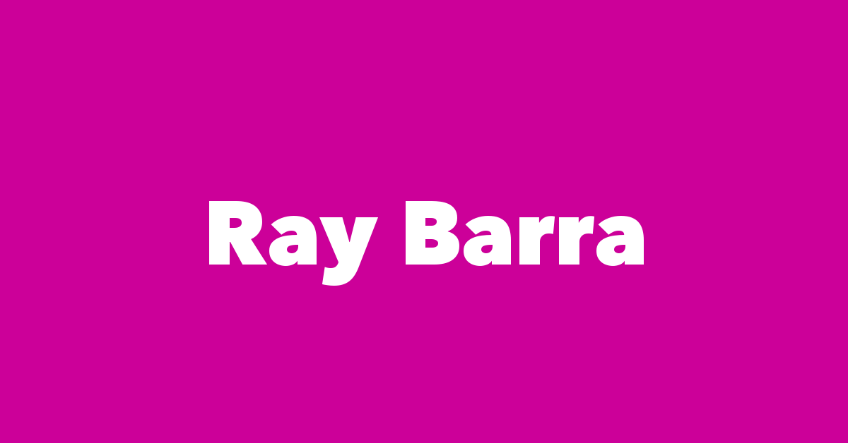 Ray Barra - Spouse, Children, Birthday & More