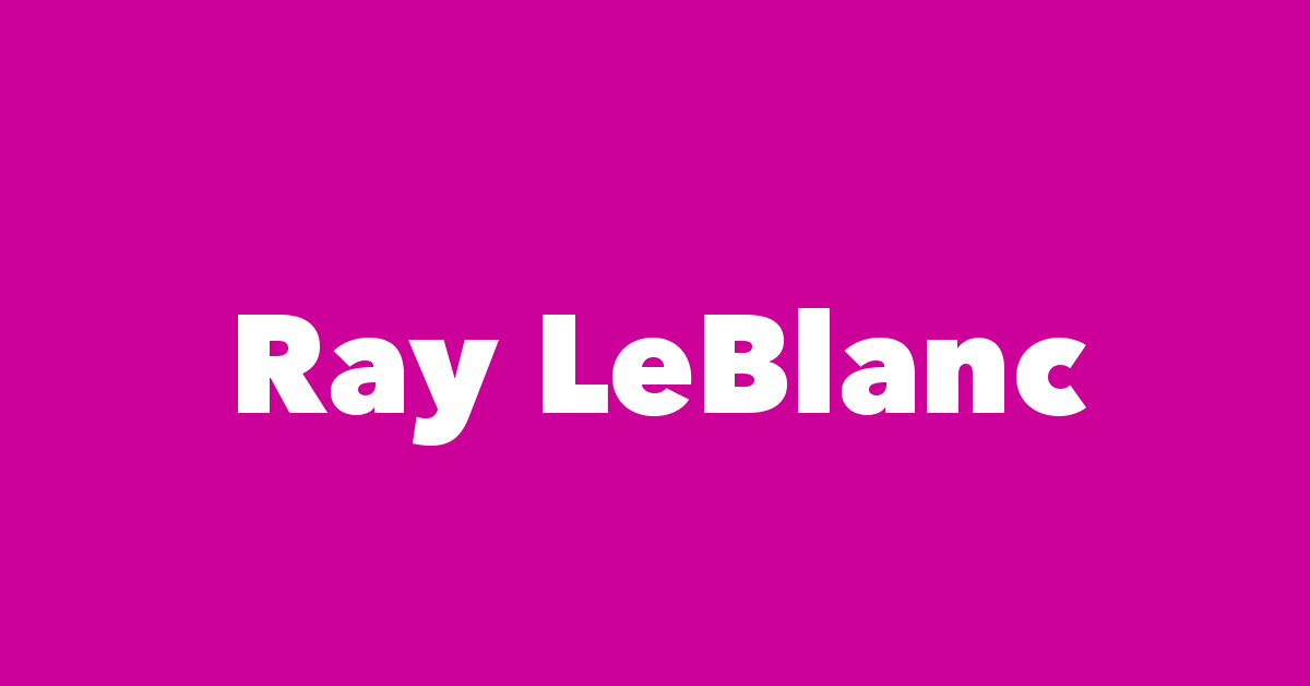 Ray LeBlanc - Spouse, Children, Birthday & More