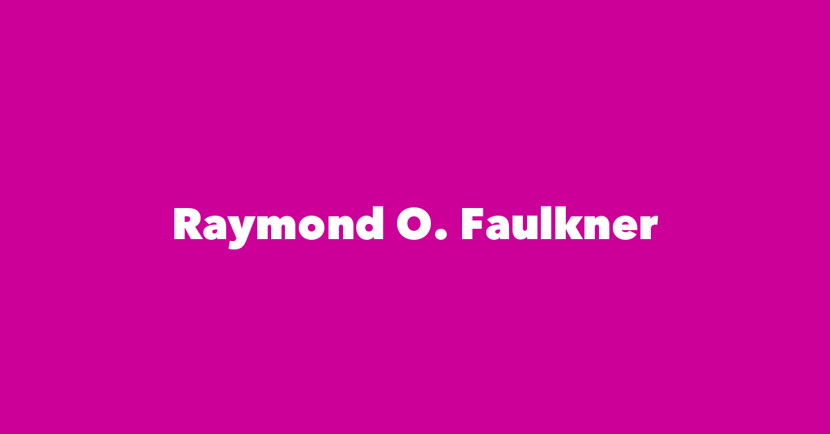 Raymond O. Faulkner - Spouse, Children, Birthday & More