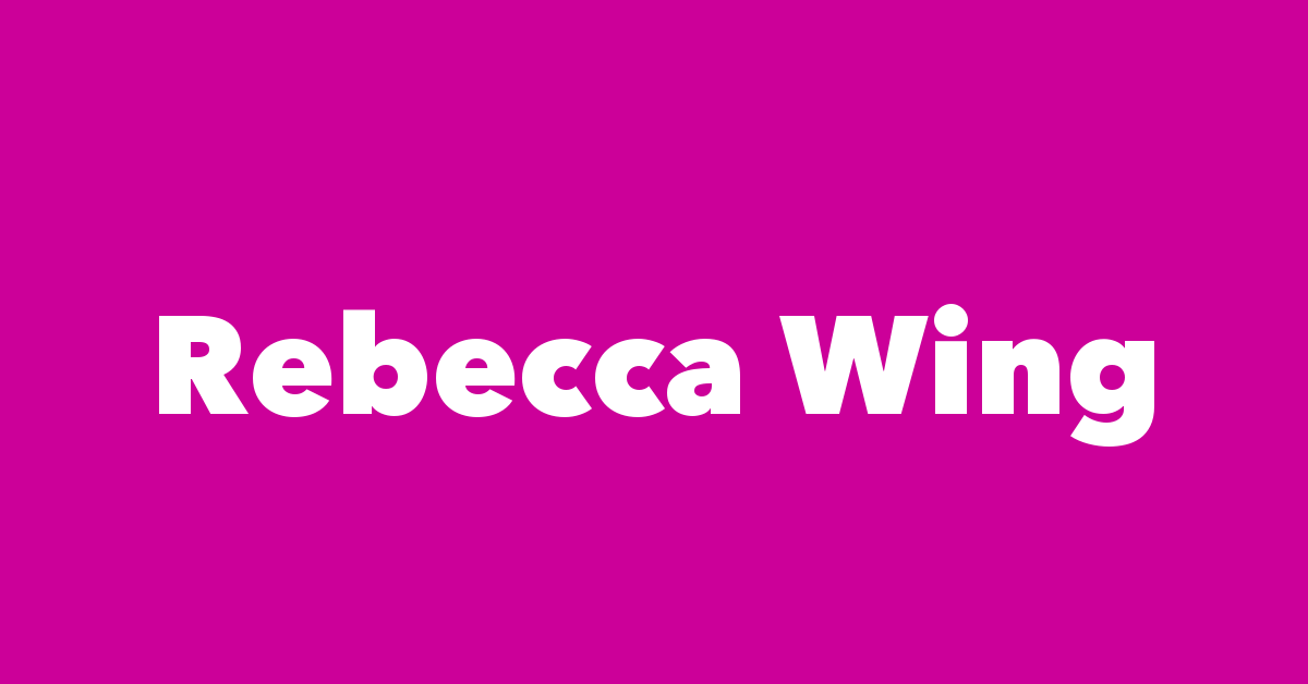 Rebecca Wing - Spouse, Children, Birthday & More