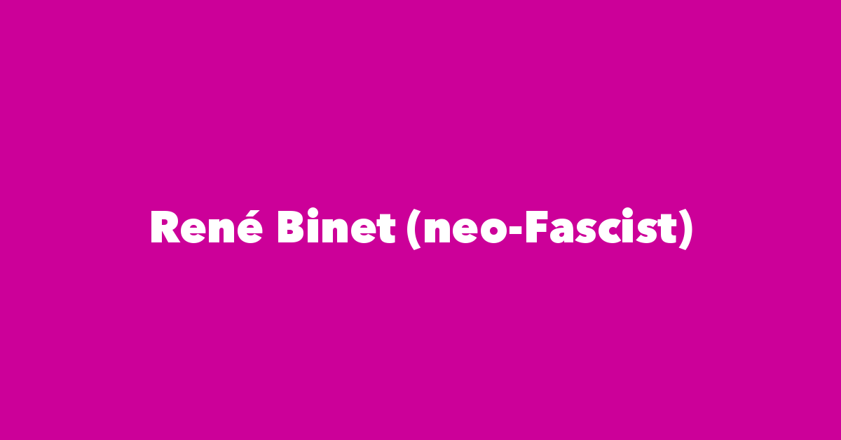 René Binet (neo-Fascist) - Spouse, Children, Birthday & More