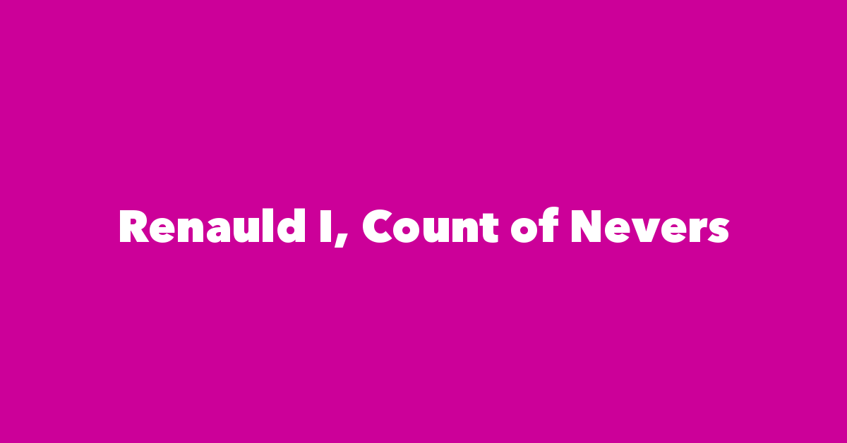 Renauld I, Count of Nevers - Spouse, Children, Birthday & More
