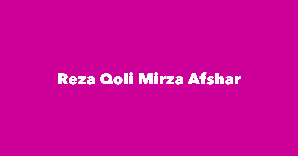 Reza Qoli Mirza Afshar - Spouse, Children, Birthday & More