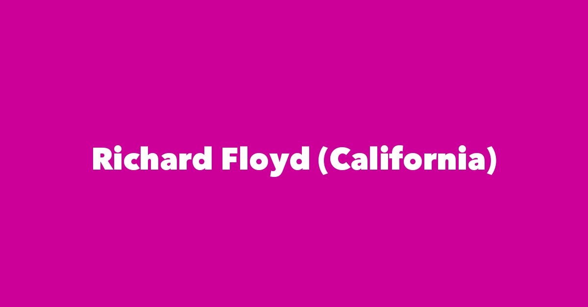 Richard Floyd (California) - Spouse, Children, Birthday & More