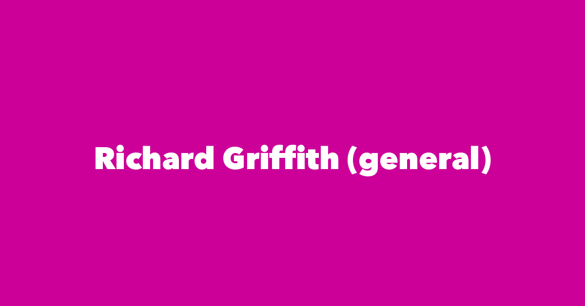 Richard Griffith (general) - Spouse, Children, Birthday & More