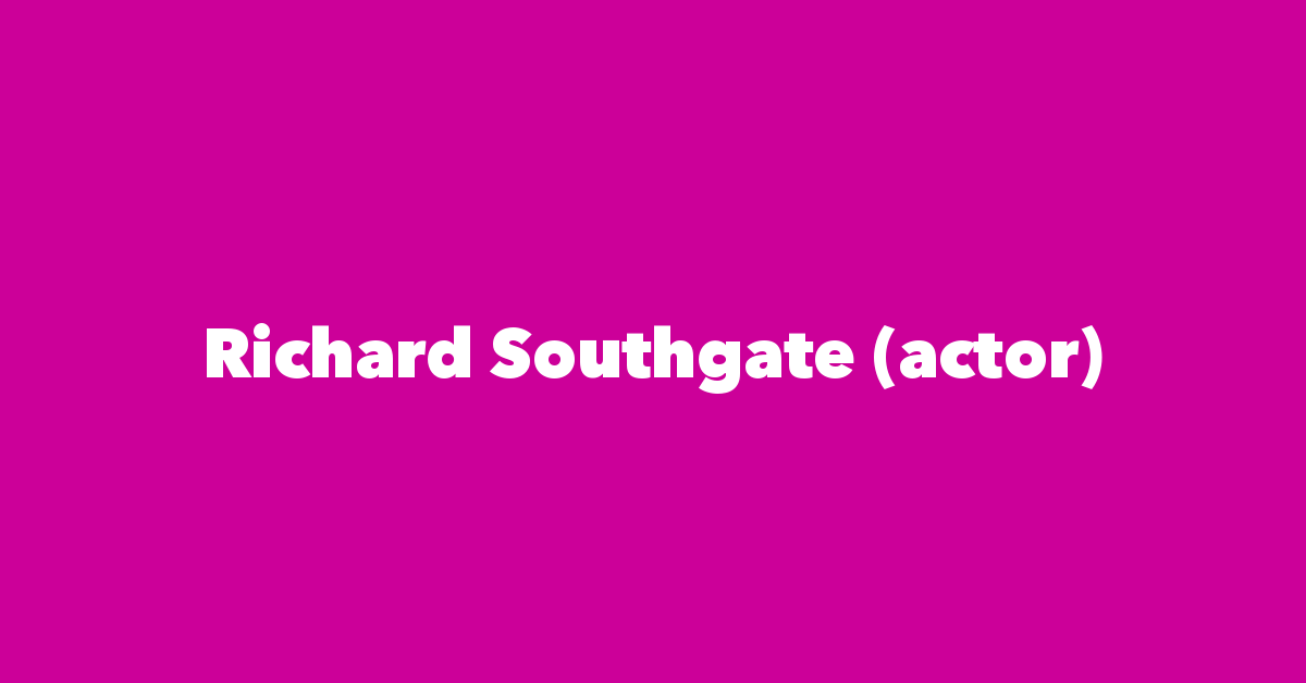 Richard Southgate (actor) - Spouse, Children, Birthday & More