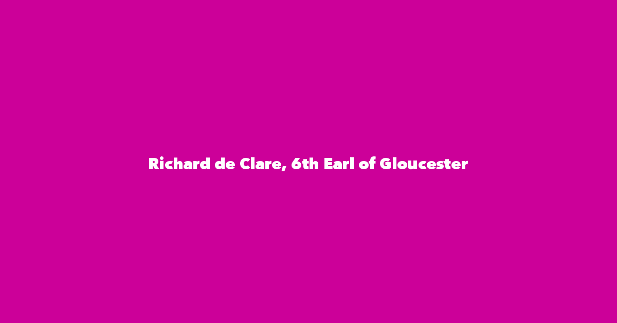 Richard de Clare, 6th Earl of Gloucester - Spouse, Children, Birthday ...