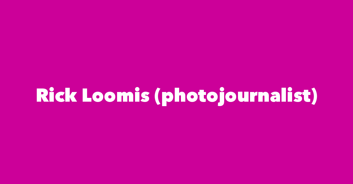 Rick Loomis (photojournalist) - Spouse, Children, Birthday & More