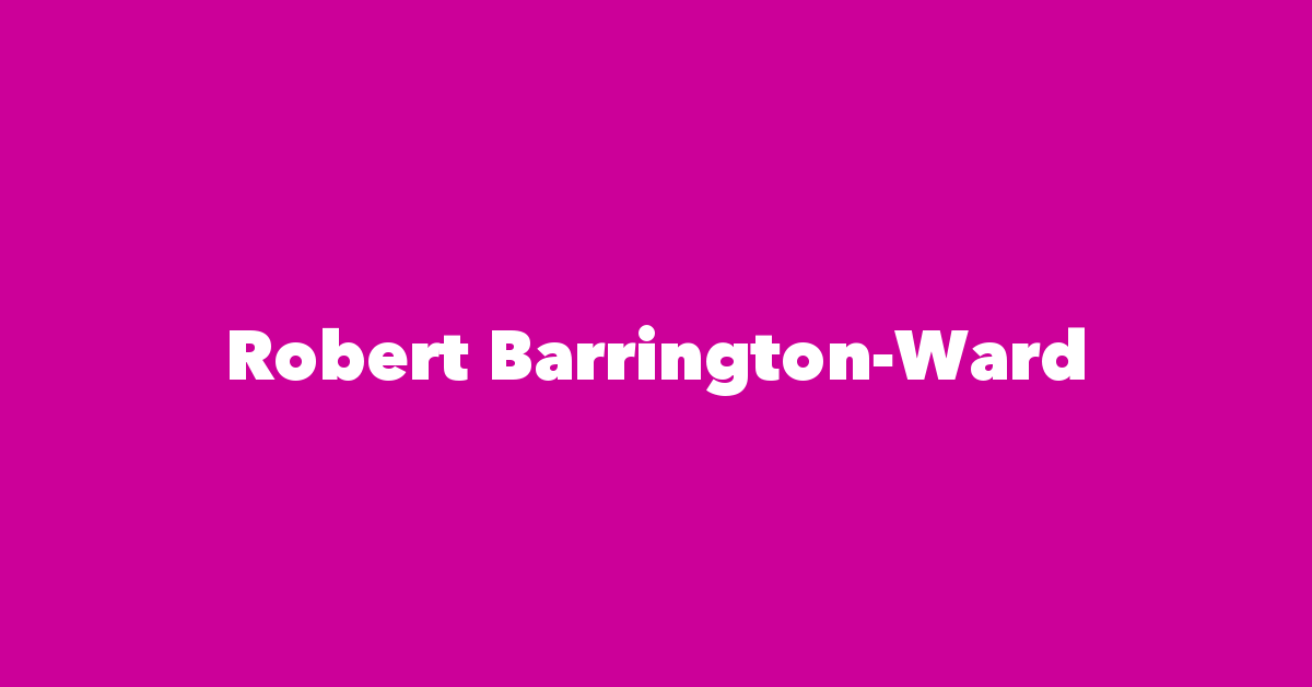 Robert Barrington-Ward - Spouse, Children, Birthday & More