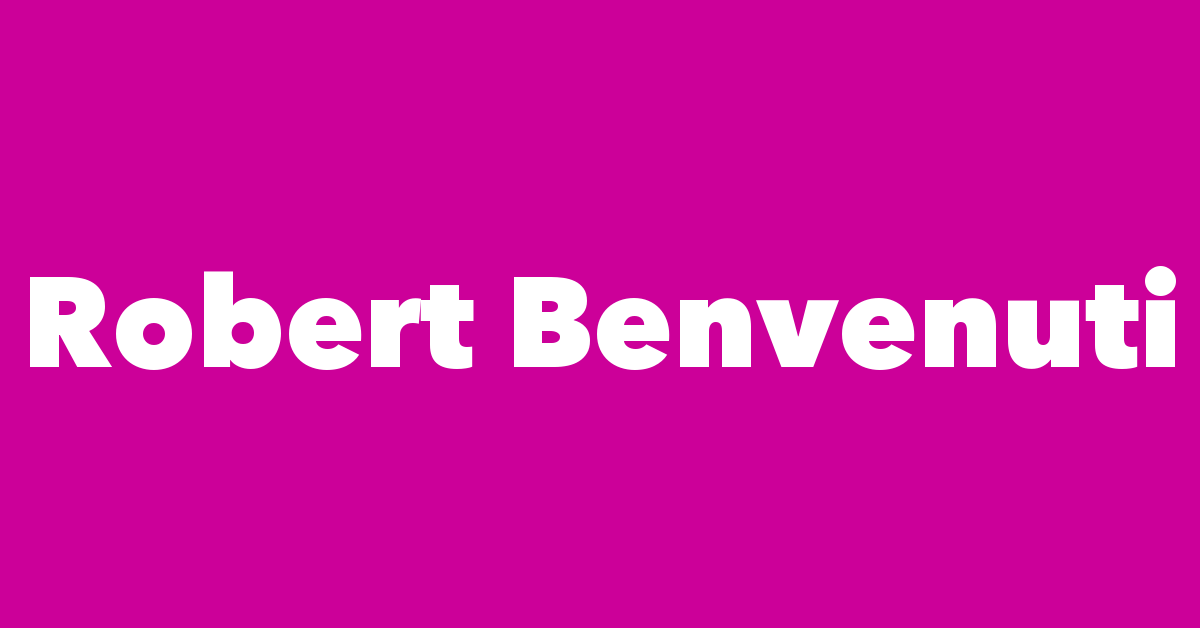 Robert Benvenuti - Spouse, Children, Birthday & More