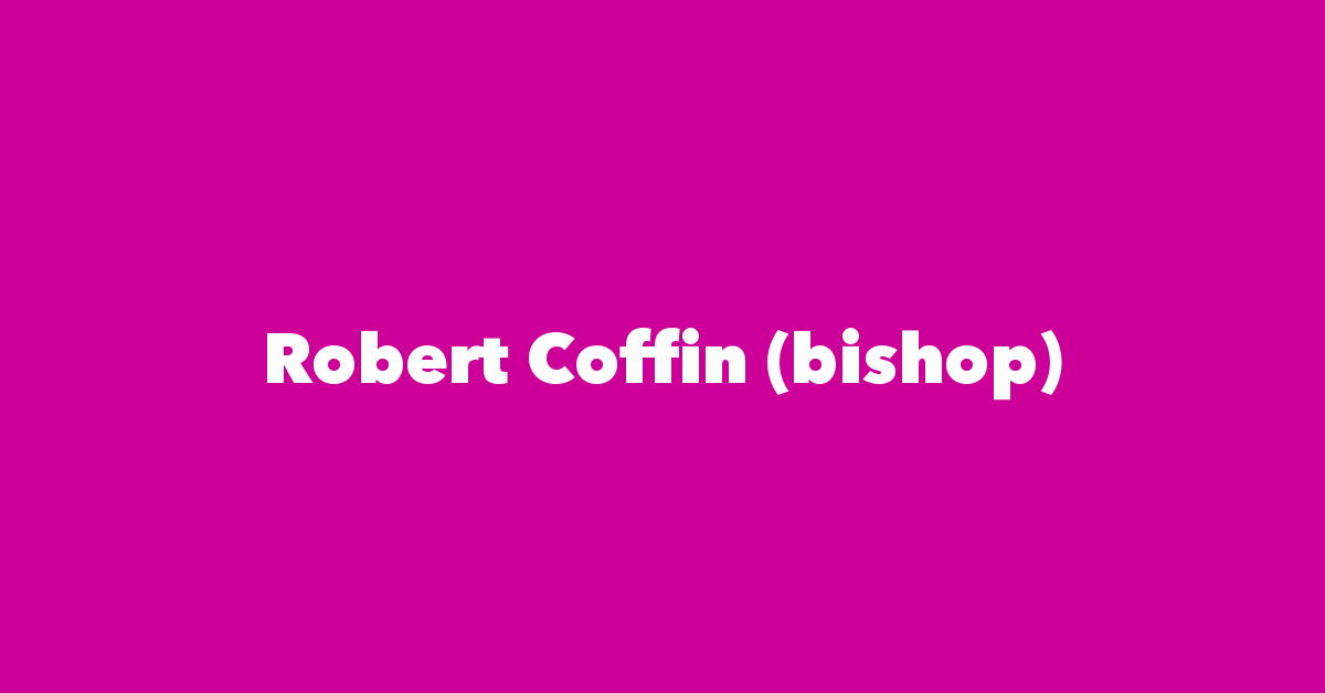 Robert Coffin (bishop) - Spouse, Children, Birthday & More