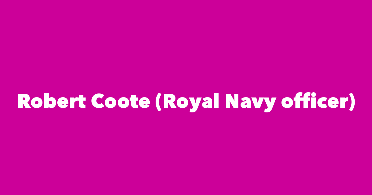 Robert Coote (Royal Navy officer) - Spouse, Children, Birthday & More