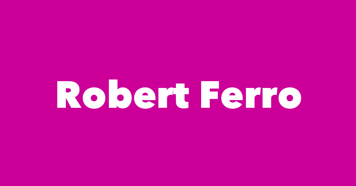 Robert Ferro - Spouse, Children, Birthday & More