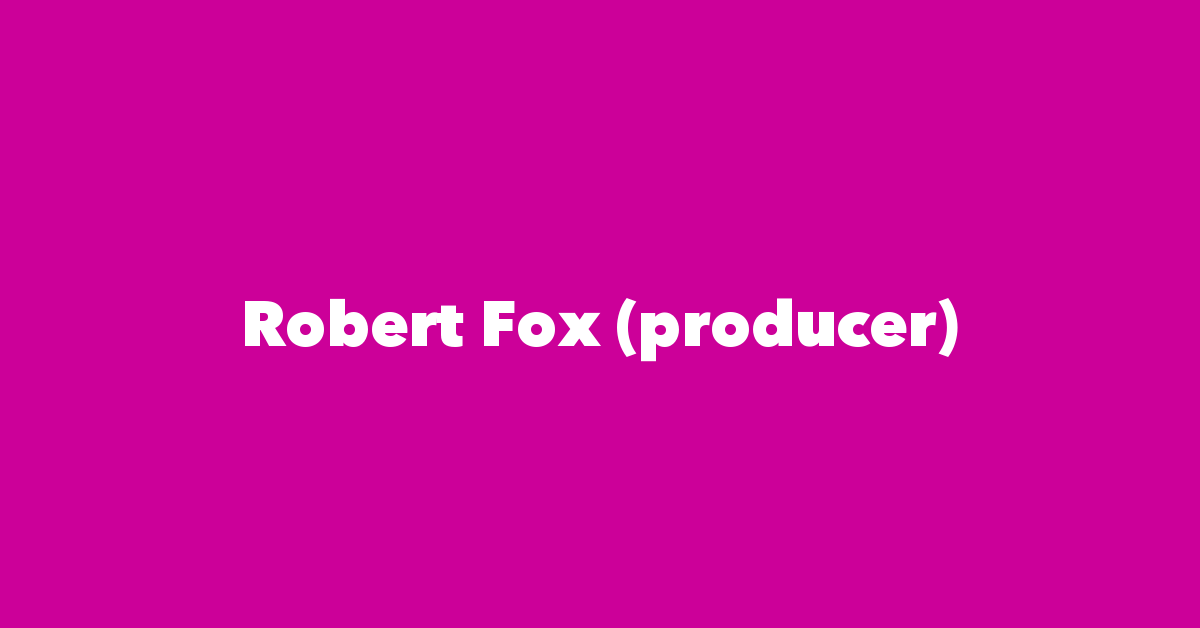 Robert Fox (producer) - Spouse, Children, Birthday & More