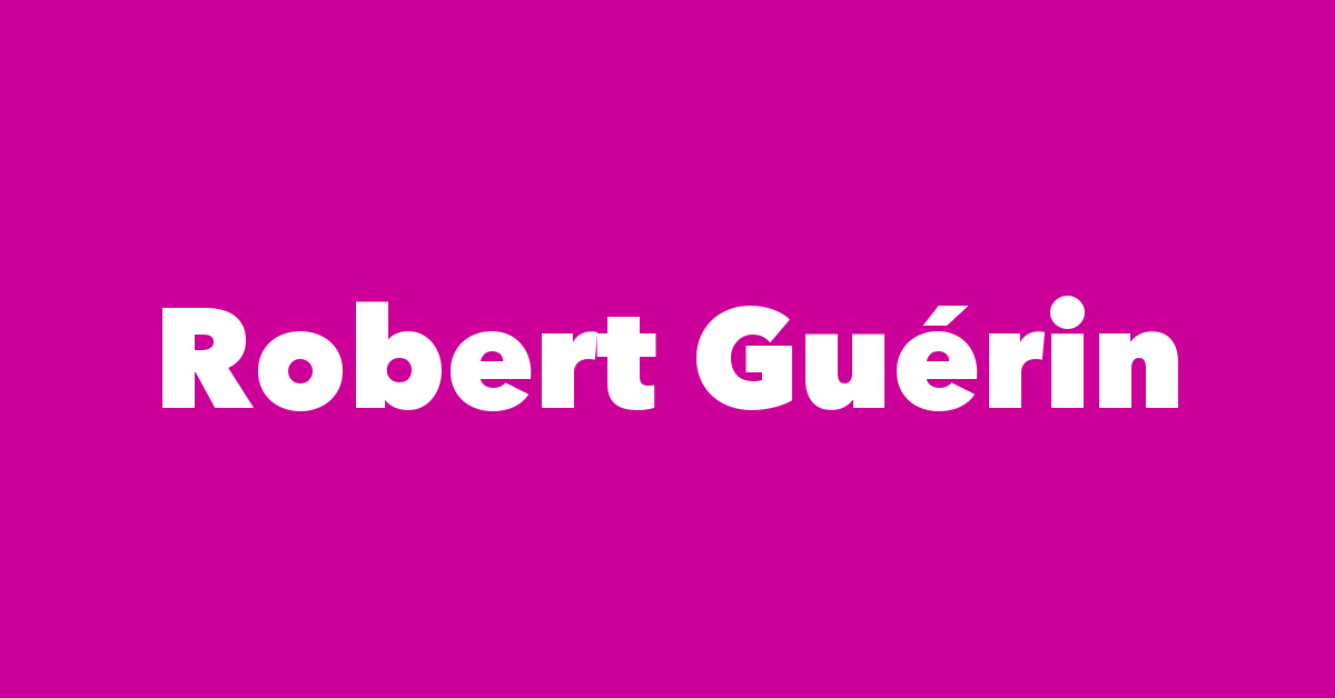 Robert Guérin - Spouse, Children, Birthday & More