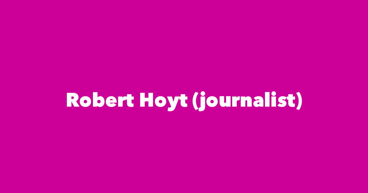 Robert Hoyt (journalist) - Spouse, Children, Birthday & More