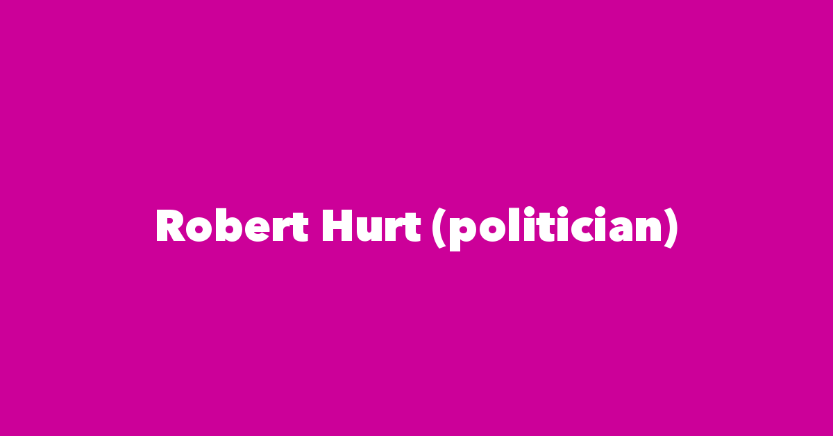 Robert Hurt (politician) - Spouse, Children, Birthday & More