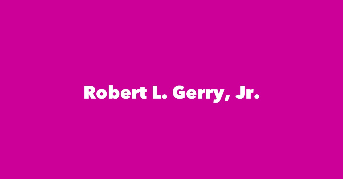Robert L. Gerry, Jr. - Spouse, Children, Birthday & More