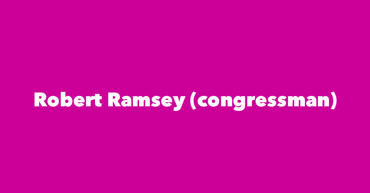 Robert Ramsey (congressman) - Spouse, Children, Birthday & More