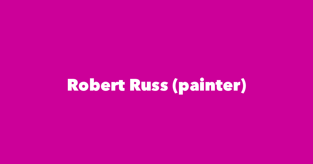 Robert Russ (painter) - Spouse, Children, Birthday & More