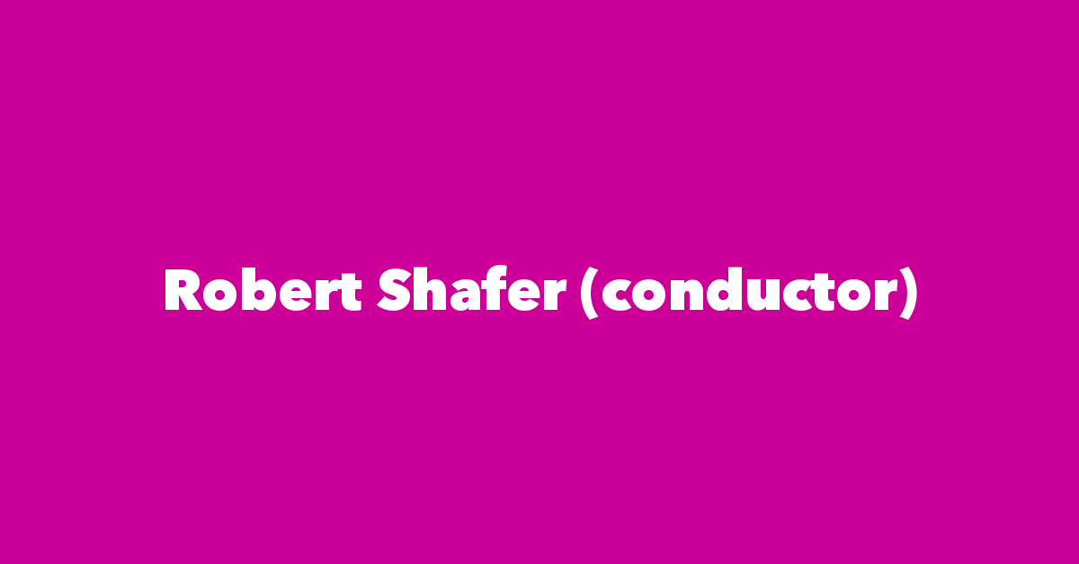 Robert Shafer (conductor) - Spouse, Children, Birthday & More